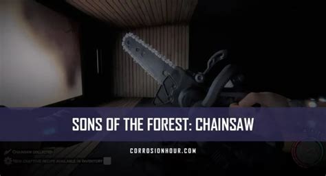 Sons Of The Forest How To Get And Use The Chainsaw Corrosion Hour