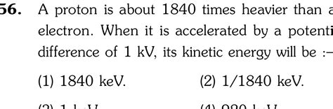 [answered] 56 A Proton Is About 1840 Times Heavier Than A Electron When