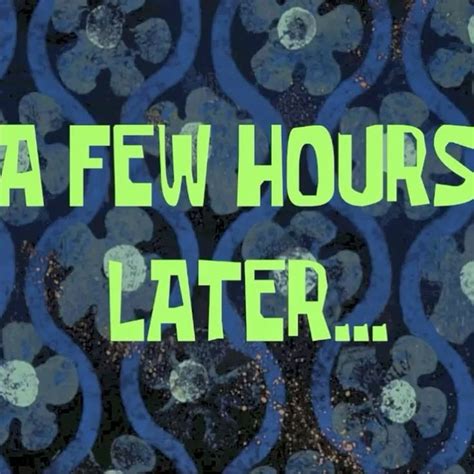 A Few Hours Later Spongebob Time Cards Funny Memes Late Meme