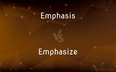 Emphasis Vs Emphasize — Whats The Difference
