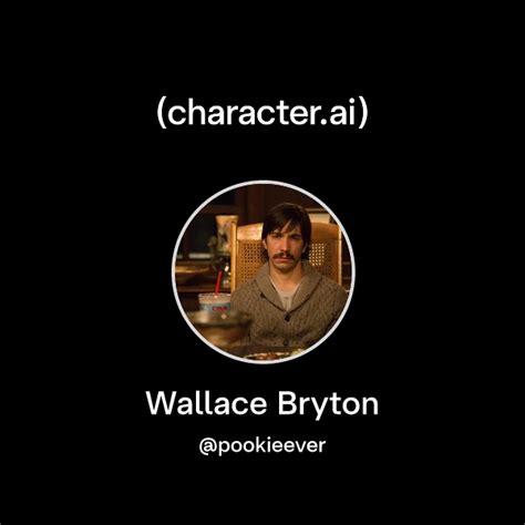 Chat With Wallace Bryton Characterai Ai Chat Reimaginedyour