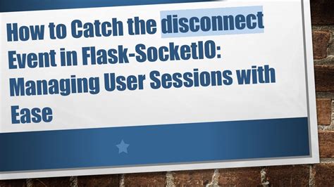 How To Catch The Disconnect Event In Flask Socketio Managing User