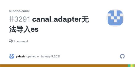 Canaladapter无法导入es · Issue 3291 · Alibabacanal · Github