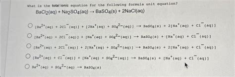 Solved What Is The Total Ionic Equation For The Following