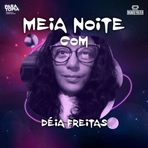 6 Meia Noite Com Déia Freitas Mundo Freak