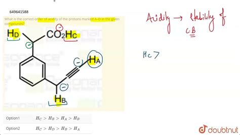 What is the correct order of acidity of the protons marked A–D in the given compounds? | CLASS 1 ...
