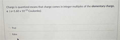 Solved Charge Is Quantized Means That Charge Comes In
