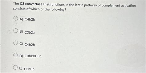 Solved The C3 ﻿convertase That Functions In The Lectin