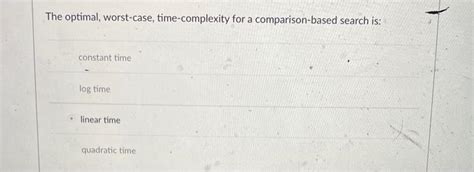 Solved The Optimal Worst Case Time Complexity For A Chegg