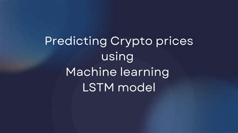 Predicting Crypto Prices Using Machine Learning Lstm Model