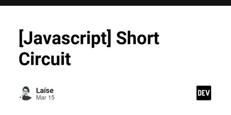 Javascript Short Circuit Dev Community