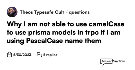 Why I Am Not Able To Use Camelcase To Use Prisma Models In Trpc If I Am Using Pascalcase Name