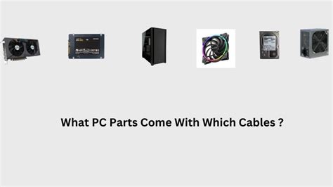 Do All Pc Parts Come With Cables Explained With List Pcpartsgeek