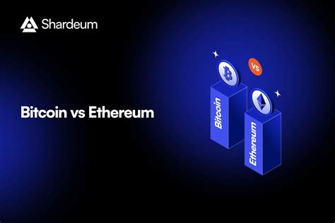 Bitcoin Vs Ethereum Key Differences And Features Shardeum