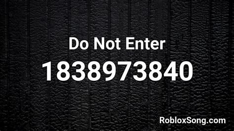 Do Not Enter Roblox Id Roblox Music Codes