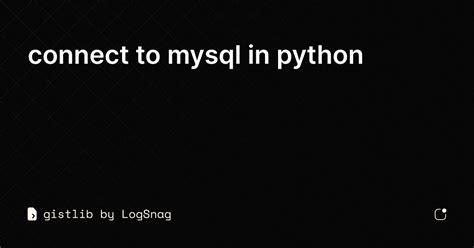 Gistlib Connect To Mysql In Python