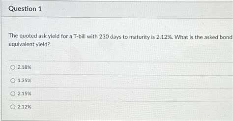 Solved Question 1the Quoted Ask Yield For A T Bill With 230