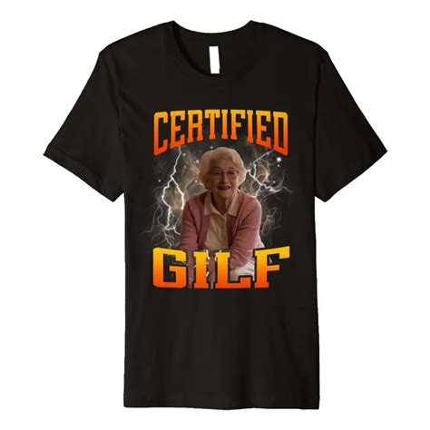 Certified Gilf Funny Hard Hot Grandma Meme T Shirt For Men Women 100 Cotton T Shirts Short