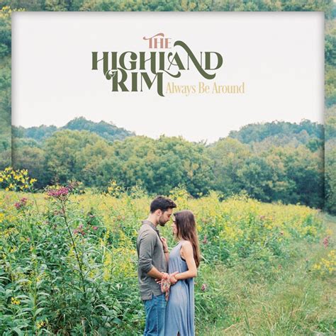 Always Be Around The Highland Rim Song Lyrics Music Videos And Concerts