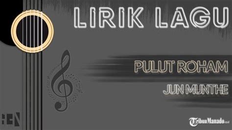 Lirik Lagu Batak Pulut Roham Jun Munthe Dang Marnaloja Au Da Hasian