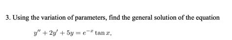 solved 3 using the variation of parameters find the