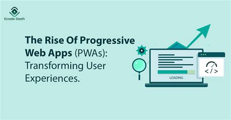 The Rise Of Progressive Web Apps PWAs Transforming User Experiences