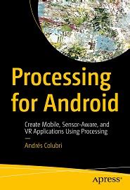 Processing For Android Create Mobile Sensor Aware And VR Applications Using Processing