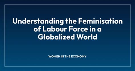 Understanding The Feminisation Of Labour Force In A Globalized World
