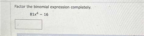 Solved Factor The Binomial Expression Completely81x4 16