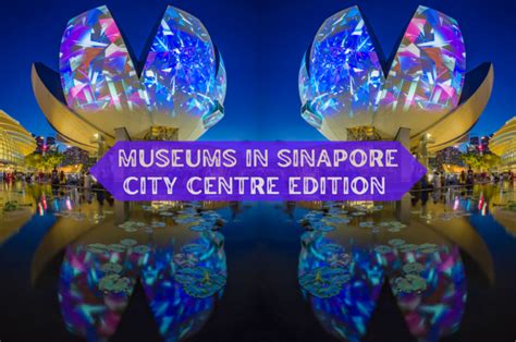 49 Spectacular Museums In Singapore City Centre Strictly Singapore