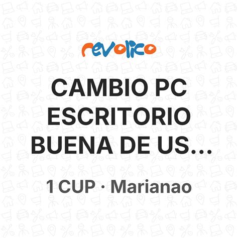 Cambio Pc Escritorio Buena De Uso Ppr Una Buena La En Marianao La