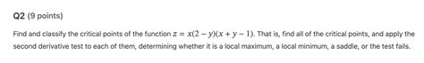 solved q2 9 ﻿points find and classify the critical points