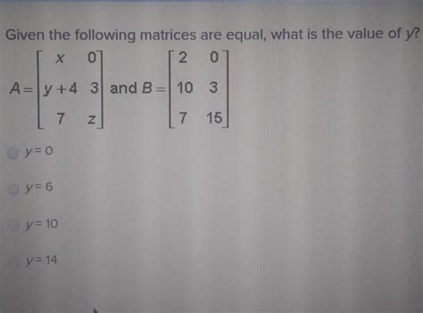 given the following matrices are equal what is the value of y