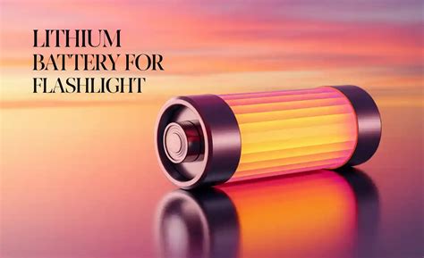Best Lithium Battery For Flashlight Use 2025 Guide