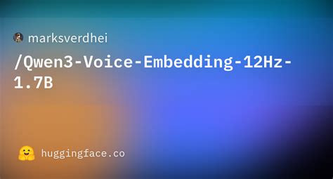 Marksverdheiqwen3 Voice Embedding 12hz 17b · Hugging Face