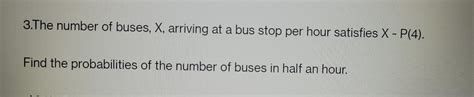 Solved 3 The Number Of Buses X Arriving At A Bus Stop Per