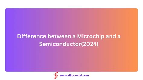 Semiconductor Vs Microchip Siliconvlsi