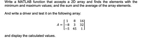 solved write a matlab function that accepts a 2d array and