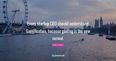 Every Startup Ceo Should Understand Gamification Because Gaming Is Th