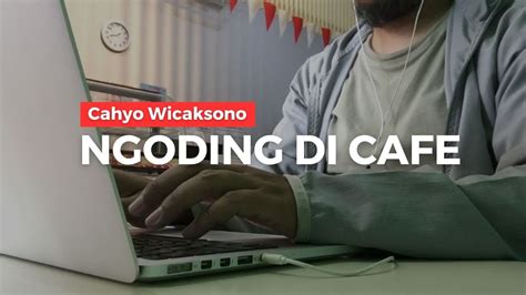 ngoding di cafe cahyo wicaksono youtube