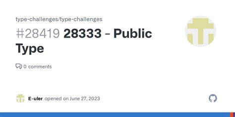 28333 public type · issue 28419 · type challenges type challenges