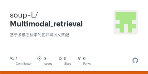 github soup l multimodal retrieval 基于多模态检索的互联网图文匹配