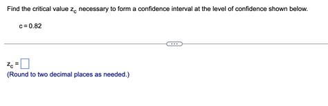 Solved Find The Critical Value Zc Necessary To Form A Chegg