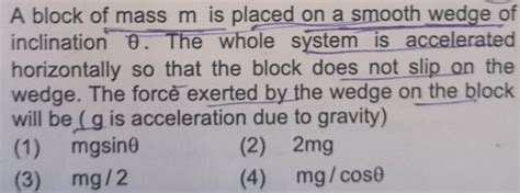 A Block Of Mass M Is Placed On A Smooth Wedge Of Inclination θ The Whole