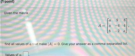 Answered 1 Point Given The Matrix A 9 87 A A 4 4 8 2 A Find All Kunduz