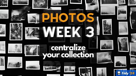 Tidy 24 Photos Week 3 Centralize Your Collection