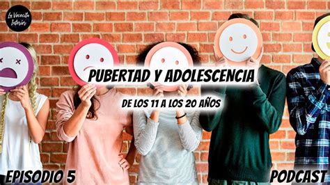 Ep 5 Desarrollo Humano Etapa Pubertad Y Adolescencia De 11 A 20 Años Youtube