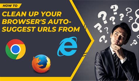 quick guide removing unwanted auto suggest urls in browsers