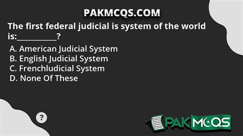 The First Federal Judicial Is System Of The World Is Pakmcqs