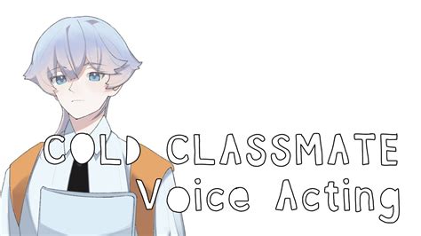 That Cold Classmate Voice Acting Practice Thank You For 200 Subs Youtube